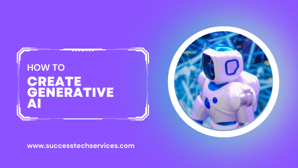 How To Create Generative AI: Step-by-Step Guide
